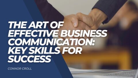The Art of Effective Business Communication: Key Skills for Success | Connor Croll | Business